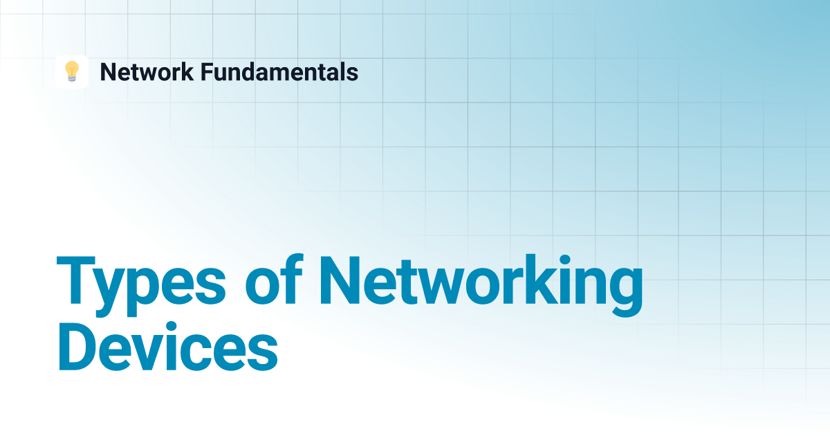 Types of Networking Devices | Network Fundamentals Types of Networking Devices | Network Fundamentals